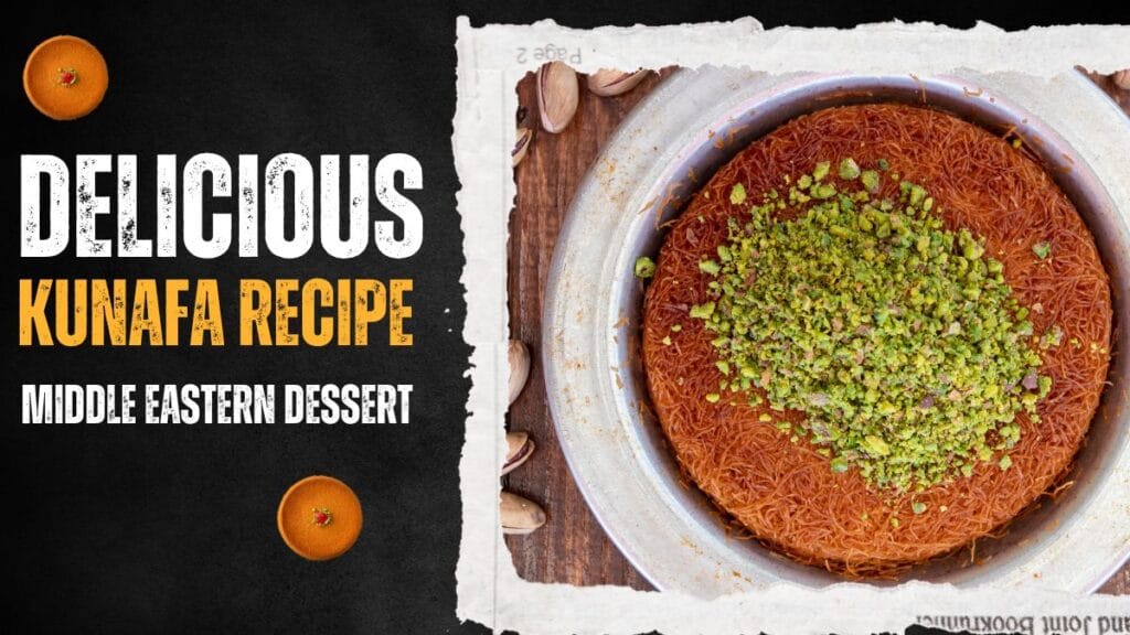 Delicious Kunafa Recipe: Authentic Middle Eastern Dessert